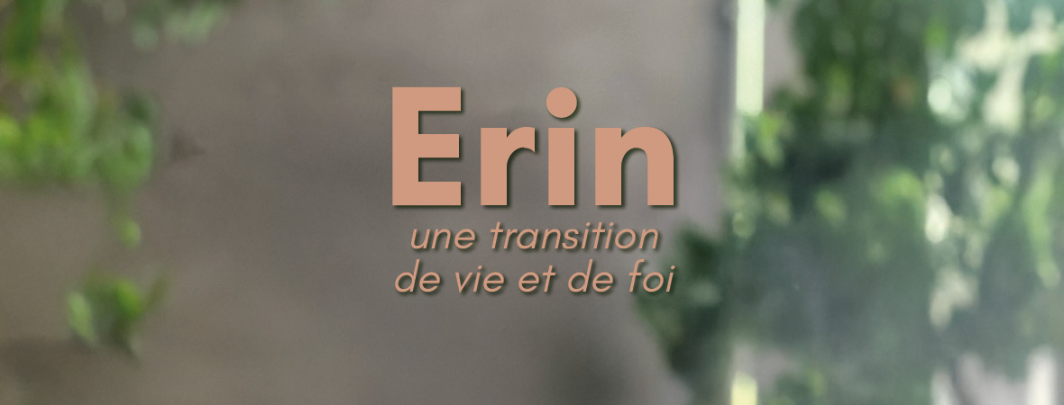 Erin : une transition de vie et de foi - Antenne LGBTI Genève
